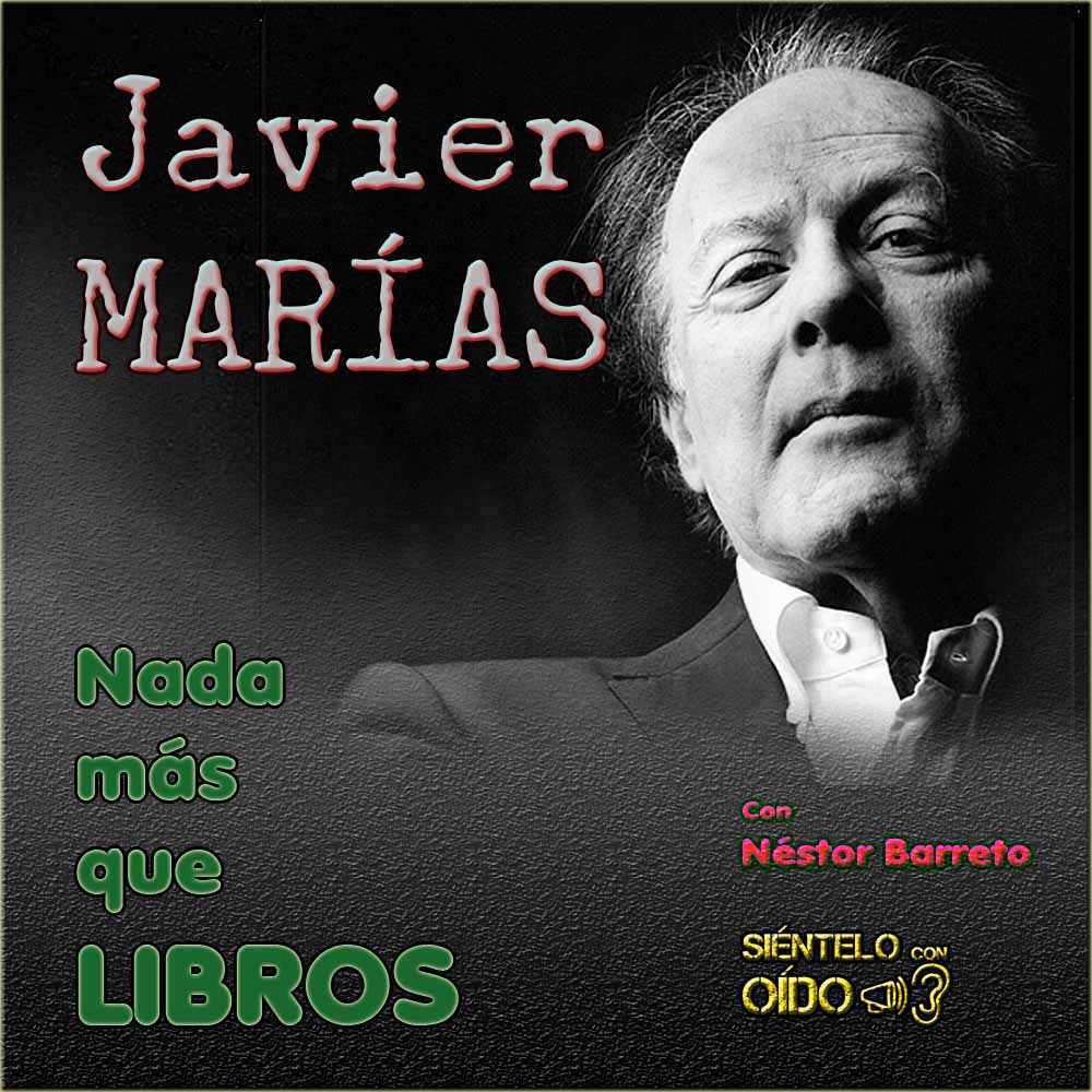Nada más que libros – Javier Marías | Sientelo con oido