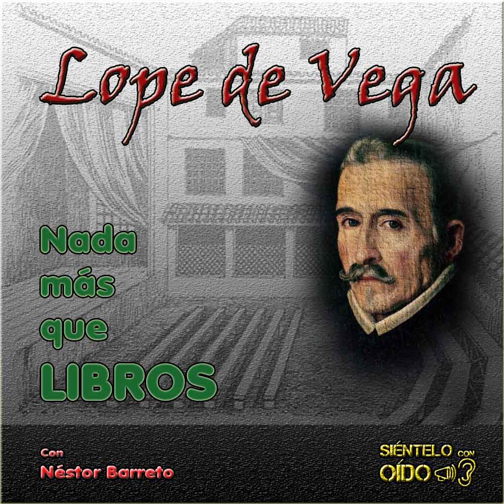 Nada más que libros – Lope de Vega | Sientelo con oido