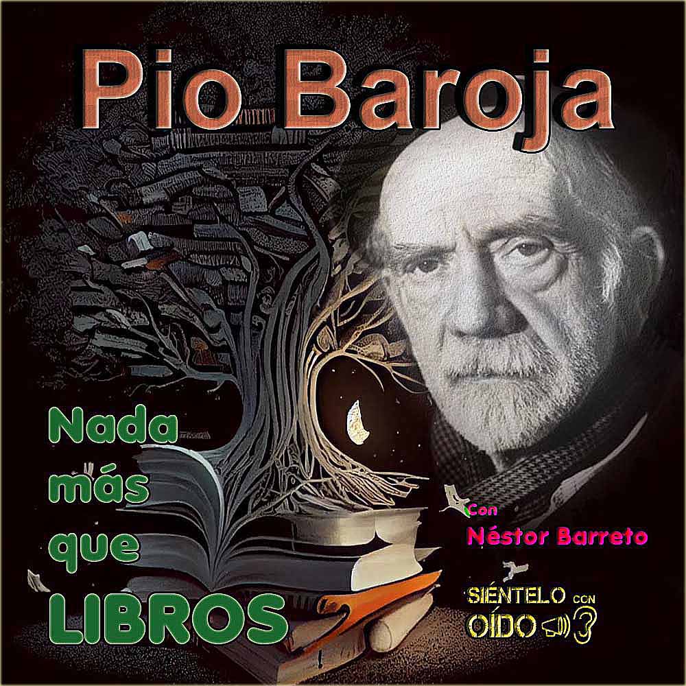 Nada más que libros – Pío Baroja | Sientelo con oido