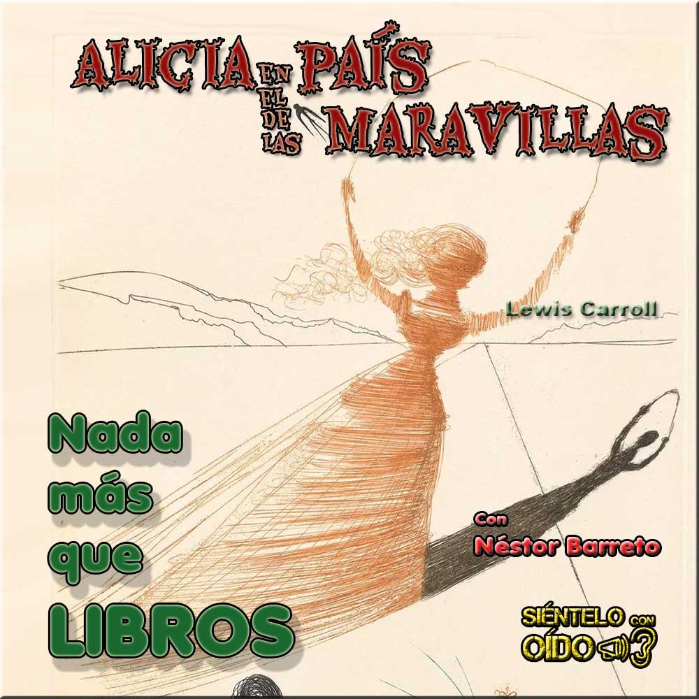 Nada más que libros – Alicia en el país de las maravillas | Sientelo con oido